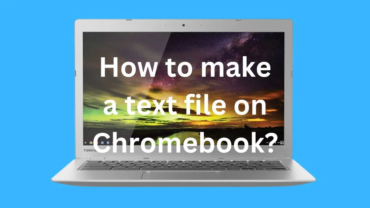 How To Make A Text File On Chromebook Laptops Papa